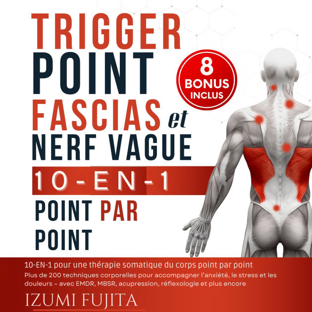 Trigger Point, Fascias et Nerf Vague: 10-EN-1 pour une thérapie ...