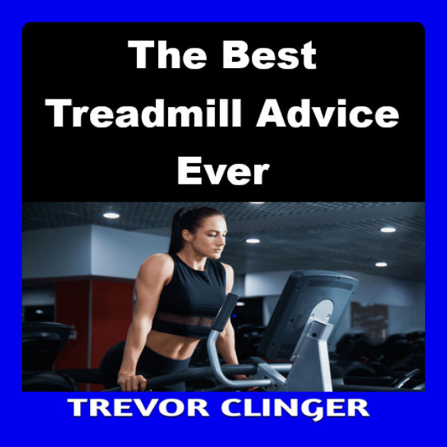 The Best Treadmill Advice Ever by Trevor Clinger, Digital Voice Madison ...