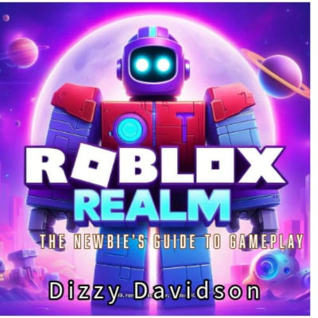 Roblox Realm 1: The Newbie's Guide to Gameplay: Mastering the Basics to ...