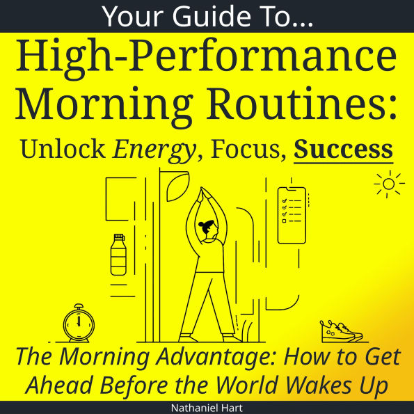 Your Guide to High-Performance Morning Routines: Unlock Energy, Focus ...