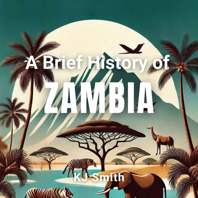 A Brief History of Zambia by KJ Smith, Digital Voice Madison G ...