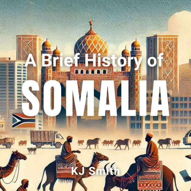 A Brief History of Somalia by KJ Smith, Digital Voice Madison G ...