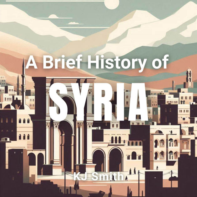 A Brief History of Syria by KJ Smith, Digital Voice Madison G ...