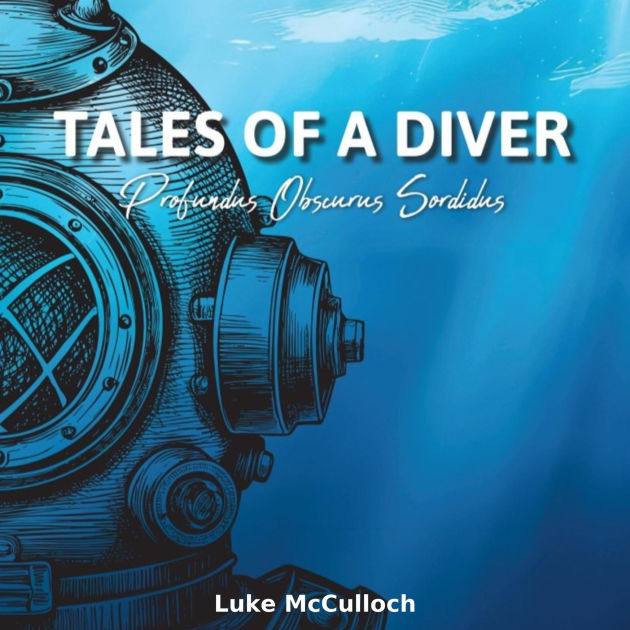 Tales of a Diver: Profundus Obscurus Sordidus by Luke McCulloch ...
