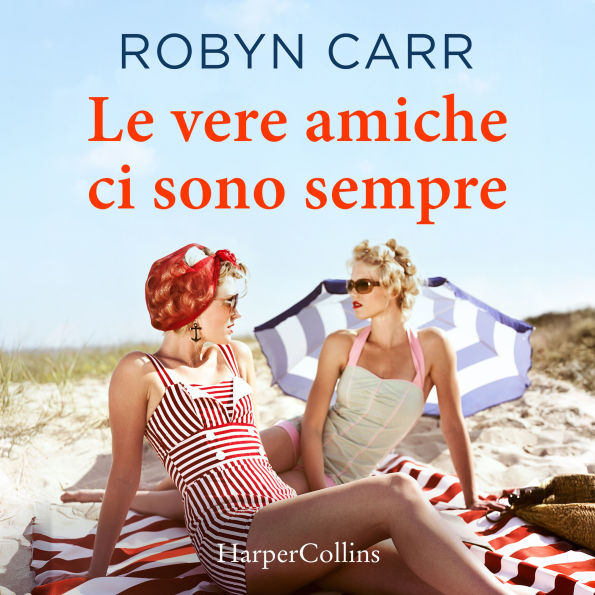 Le vere amiche ci sono sempre by Robyn Carr, Elisa Proietti ...