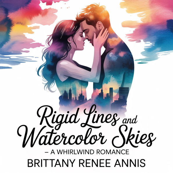 Rigid Lines And Watercolor Skies - A whirlwind romance by Brittany Renee Annis, Daniel Cory ...