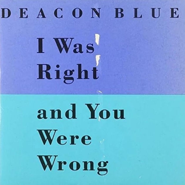 I Was Right and You Were Wrong by Deacon Blue | CD | Barnes & Noble®