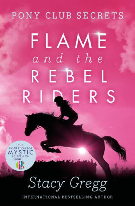 Flame and the Rebel Riders (Pony Club Secrets, Book 9) by Stacy Gregg ...