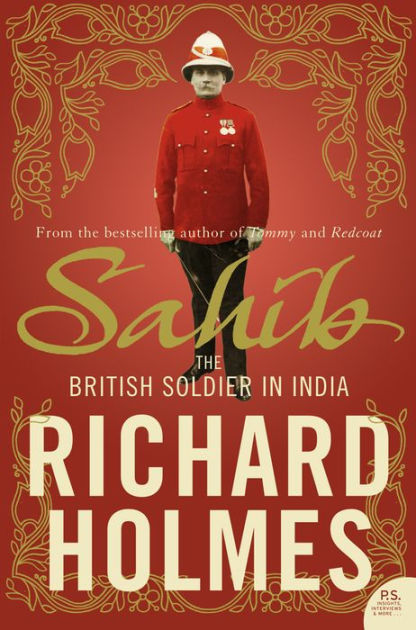 Sahib: The British Soldier in India 1750-1914 by Richard Holmes | eBook ...