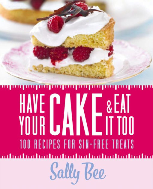 Have Your Cake and Eat it Too by Sally Bee | eBook | Barnes & Noble®
