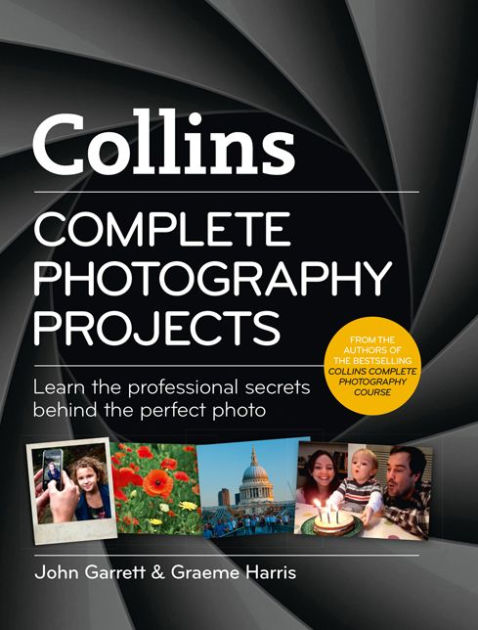Collins Complete Photography Projects by John Garrett, Graeme Harris ...