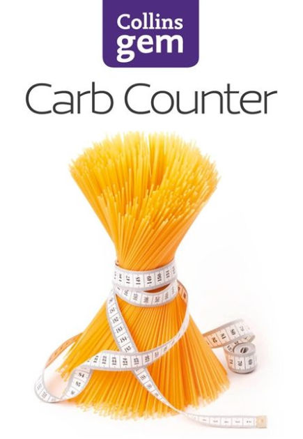 Carb Counter: A Clear Guide to Carbohydrates in Everyday Foods (Collins ...