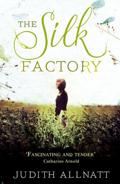 The Silk Factory by Judith Allnatt | NOOK Book (eBook) | Barnes & Noble®