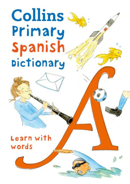 Collins Primary Spanish Dictionary: Get Started, for Ages 7-11 by ...