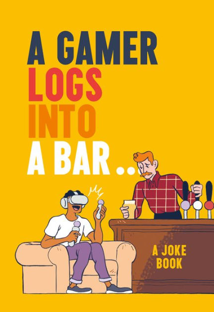 A Gamer Logs into a Bar.: A Joke Book by Matt Growcoot, Hardcover ...
