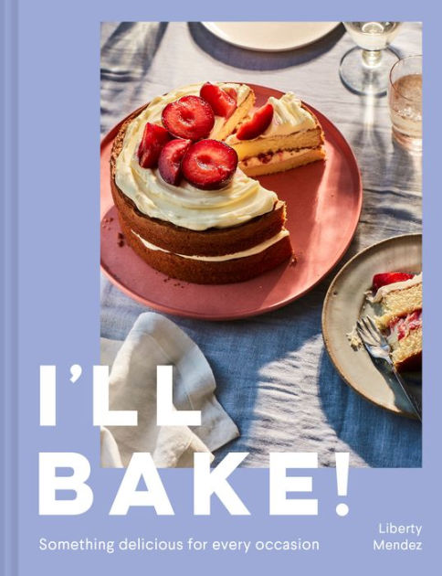 I'll Bake!: Something delicious for every occasion by Liberty Mendez ...