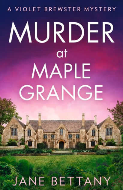 Murder at Maple Grange (Violet Brewster Mystery #3) by Jane Bettany ...