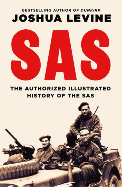 SAS: The Authorized Illustrated History of the SAS by Joshua Levine ...