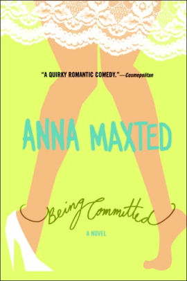 Being Committed: A Novel by Anna Maxted, Paperback | Barnes & Noble®