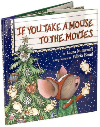 If You Take a Mouse to the Movies by Laura Numeroff, Felicia Bond ...