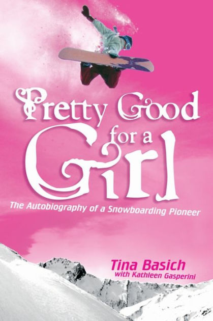 Pretty Good for a Girl: The Autobiography of a Snowboarding Pioneer by ...
