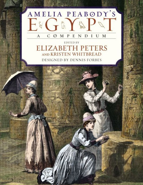 Amelia Peabody's Egypt: A Compendium by Elizabeth Peters, Kristen ...