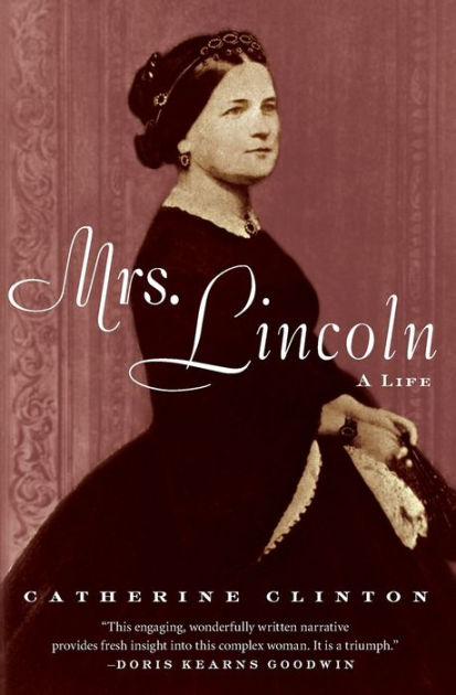 Mrs. Lincoln: A Life by Catherine Clinton, Paperback | Barnes & Noble®