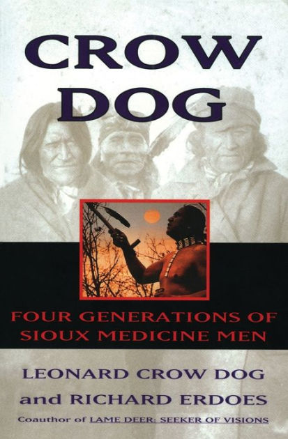 Crow Dog: Four Generations of Sioux Medicine Men by Leonard Crow Dog ...