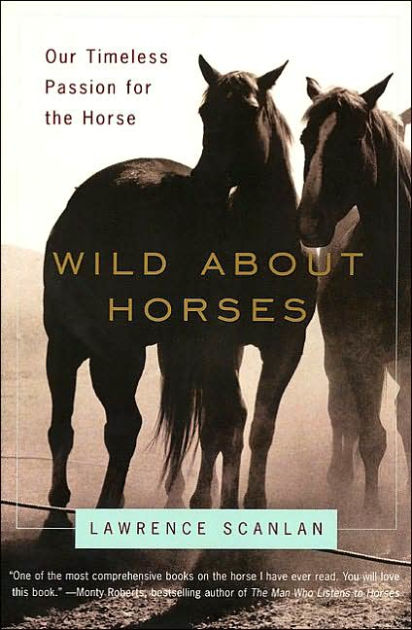 Wild About Horses: Our Timeless Passion for the Horse by Lawrence ...