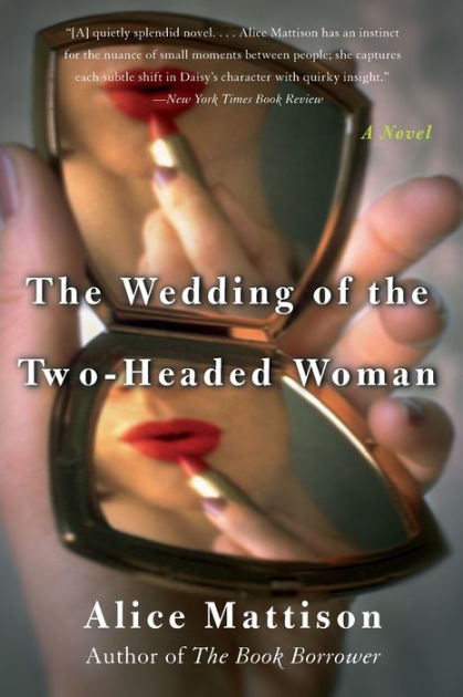 The Wedding of the Two-Headed Woman: A Novel by Alice Mattison ...