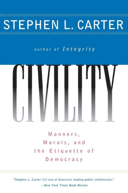 Civility: Manners, Morals, and the Etiquette of Democracy by Stephen L ...
