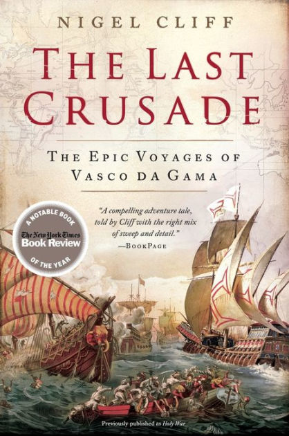 The Last Crusade: The Epic Voyages of Vasco da Gama by Nigel Cliff ...