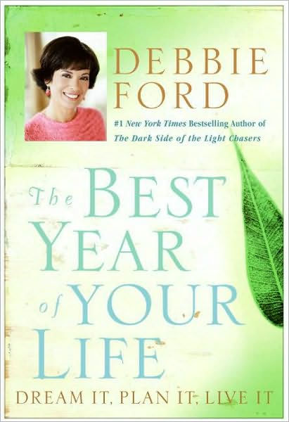 The Best Year of Your Life: Dream It, Plan It, Live It by Debbie Ford ...