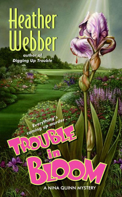 Trouble in Bloom (Nina Quinn Series #4) by Heather Webber | eBook ...
