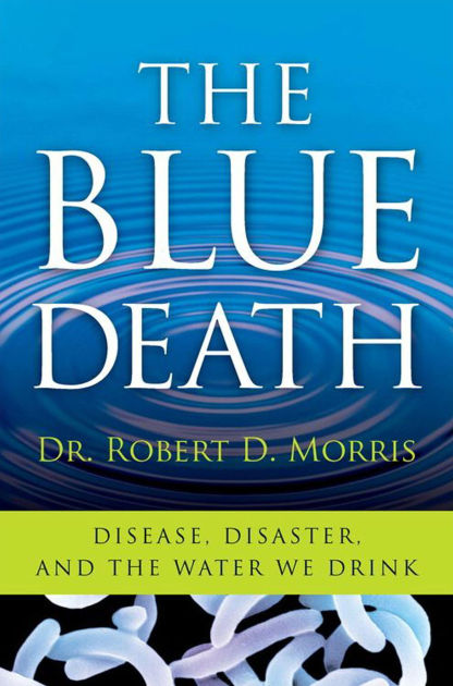 The Blue Death: The Intriguing Past and Present Danger of the Water You ...