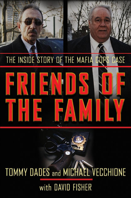 Friends of the Family: The Inside Story of the Mafia Cops Case by Tommy ...