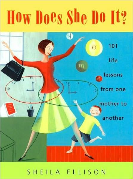 How Does She Do It?: 101 Life Lessons from One Mother to Another by ...
