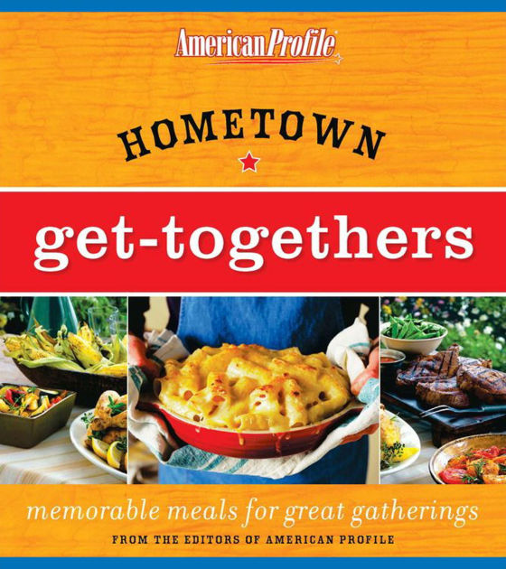 Hometown Get-Togethers: Memorable Meals for Great Gatherings by Candace ...