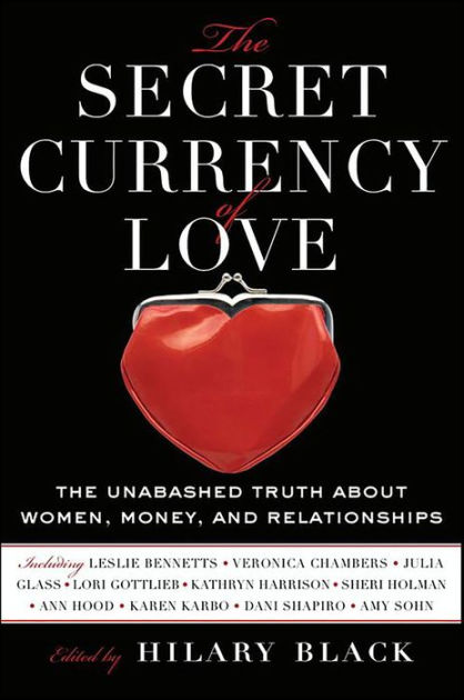 The Secret Currency of Love: The Unabashed Truth About Women, Money ...