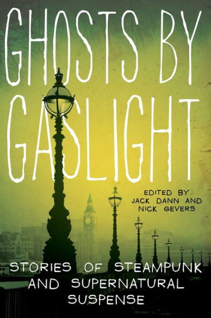 Ghosts by Gaslight: Stories of Steampunk and Supernatural Suspense by ...