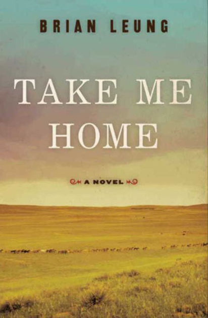 Take Me Home: A Novel by Brian Leung, Paperback | Barnes & Noble®