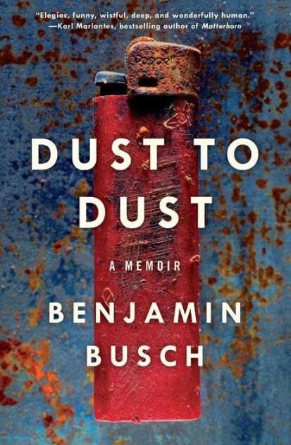 Dust to Dust: A Memoir by Benjamin Busch, Paperback | Barnes & Noble®