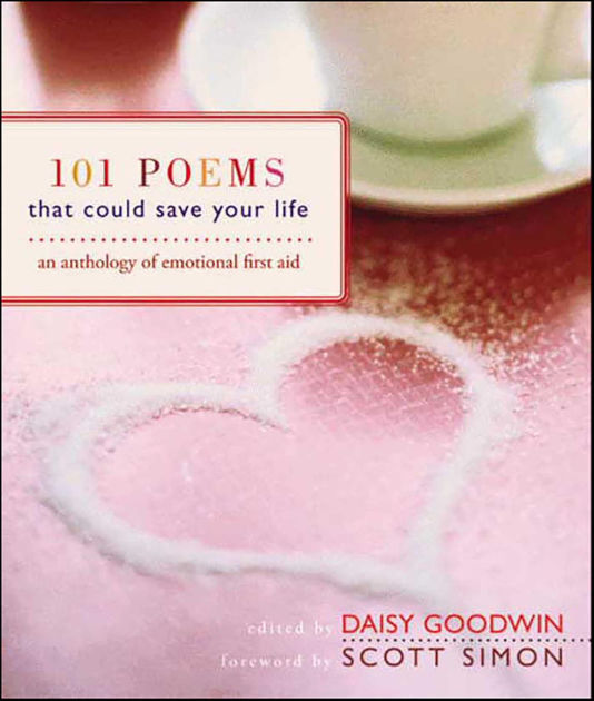 101 Poems That Could Save Your Life: An Anthology of Emotional First ...