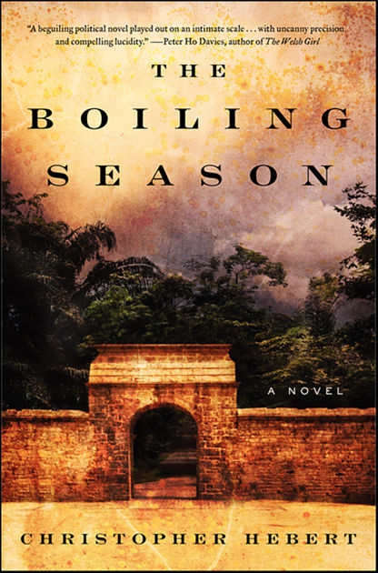 The Boiling Season: A Novel by Christopher Hebert | eBook | Barnes & Noble®