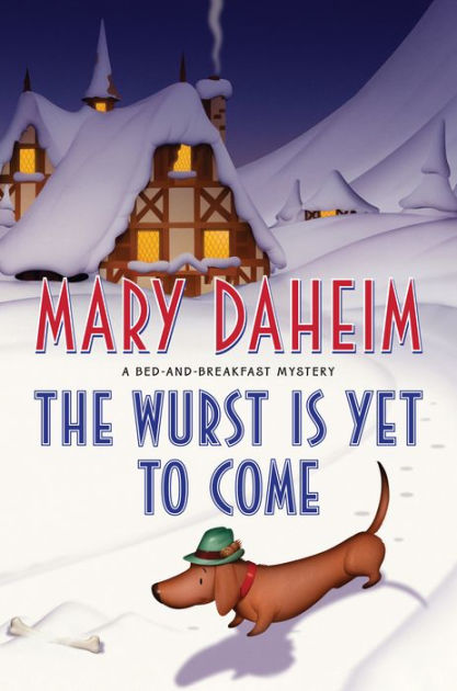 The Wurst Is Yet to Come (Bed-and-Breakfast Series #27) by Mary Daheim ...