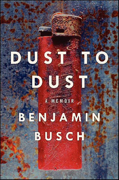 Dust to Dust: A Memoir by Benjamin Busch, Paperback | Barnes & Noble®