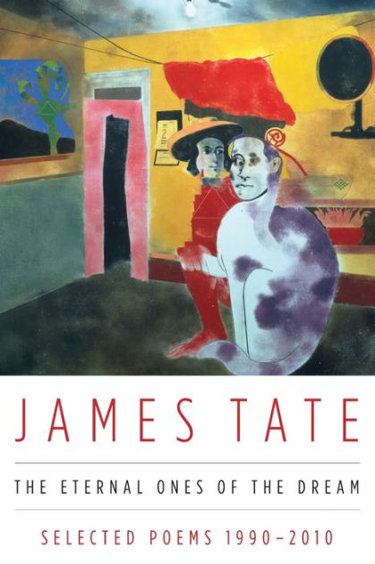 The Eternal Ones of the Dream: Selected Poems 1990 - 2010 by James Tate ...