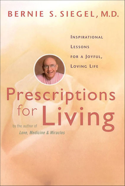 Prescriptions for Living: Inspirational Lessons for a Joyful, Loving ...