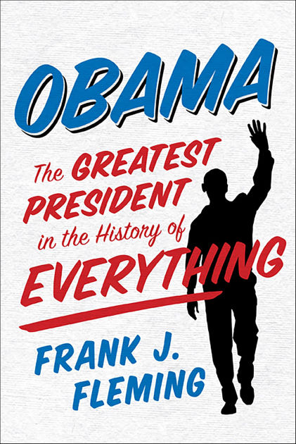 Obama: The Greatest President in the History of Everything by Frank J ...