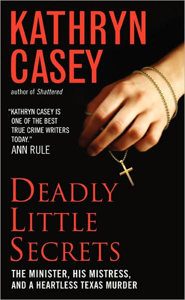 Deadly Little Secrets: The Minister, His Mistress, and a Heartless ...